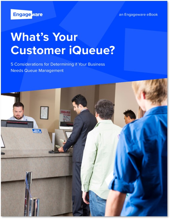 What’s Your Customer iQueue? - Engageware